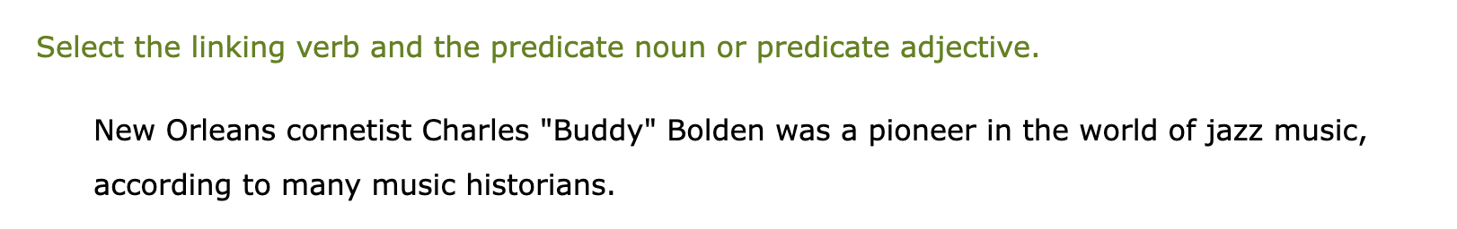 Select the linking verb and the predicate noun or predicate adjective ...