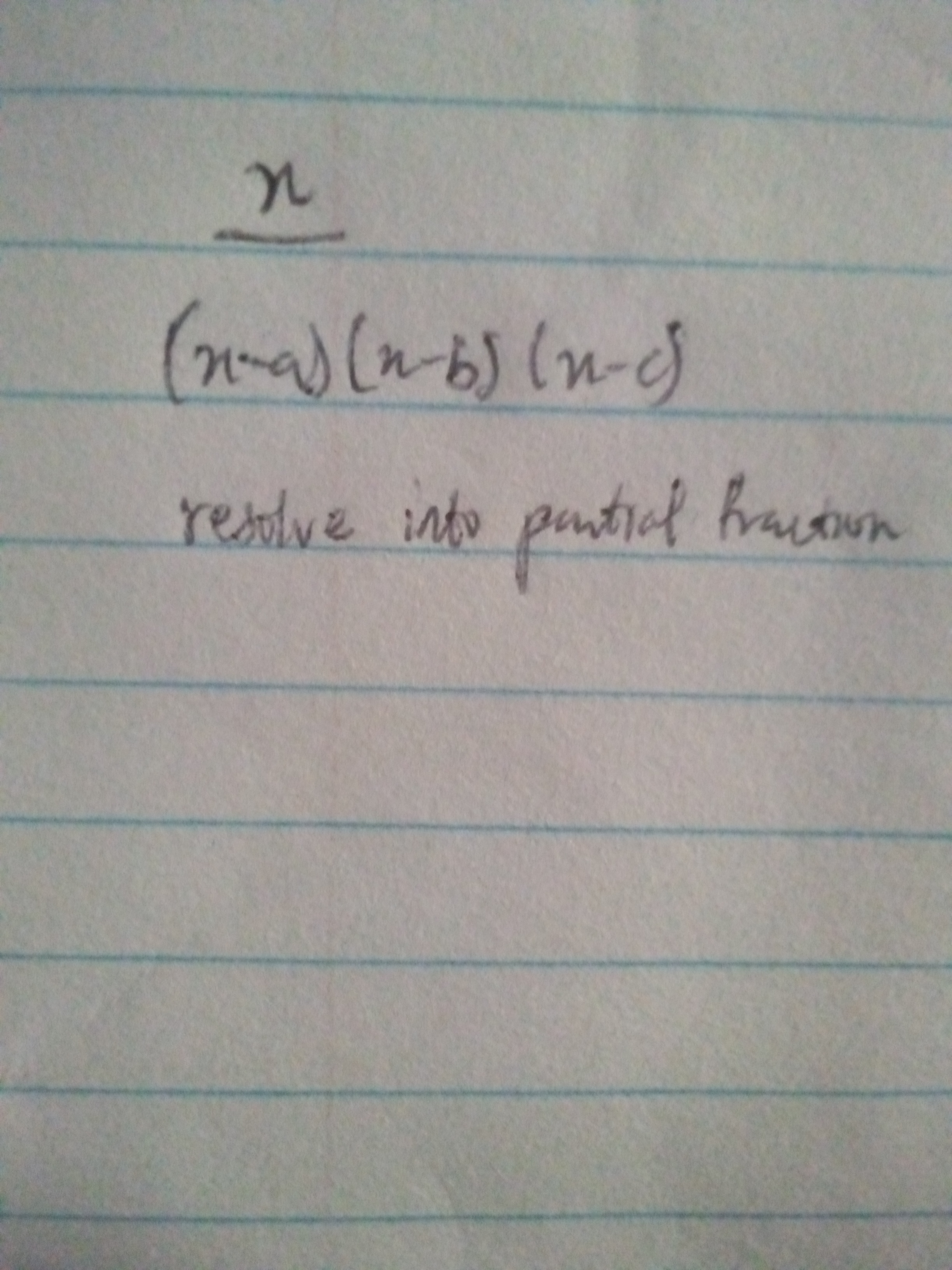 Resolve the following into partial fractions: x / ((x-a)(x-b)(x-c))